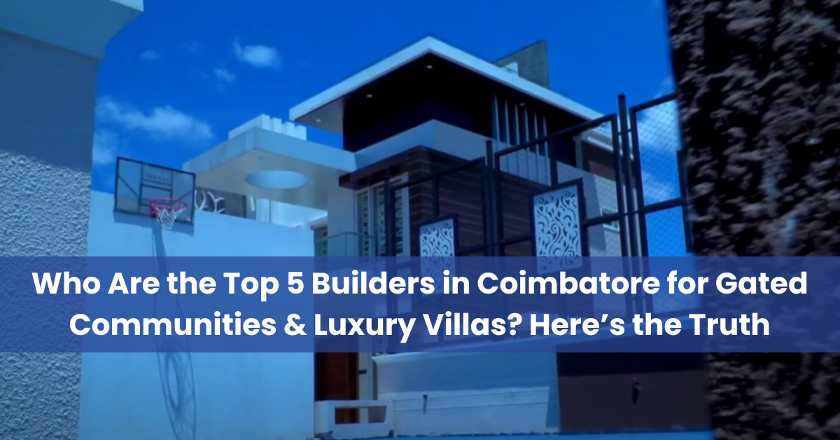 Top 5 Builders in Coimbatore You Can Trust | Best Builders